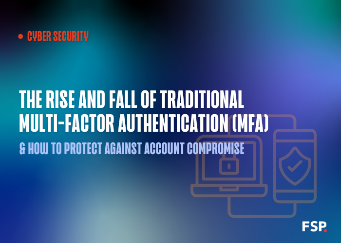 The Rise and Fall of Traditional Multi-Factor Authentication (MFA) and ...
